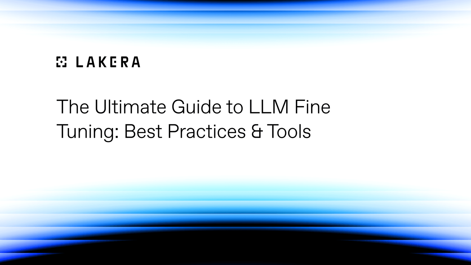 The Ultimate Guide to LLM Fine Tuning: Best Practices & Tools | Lakera – Protecting AI teams ...